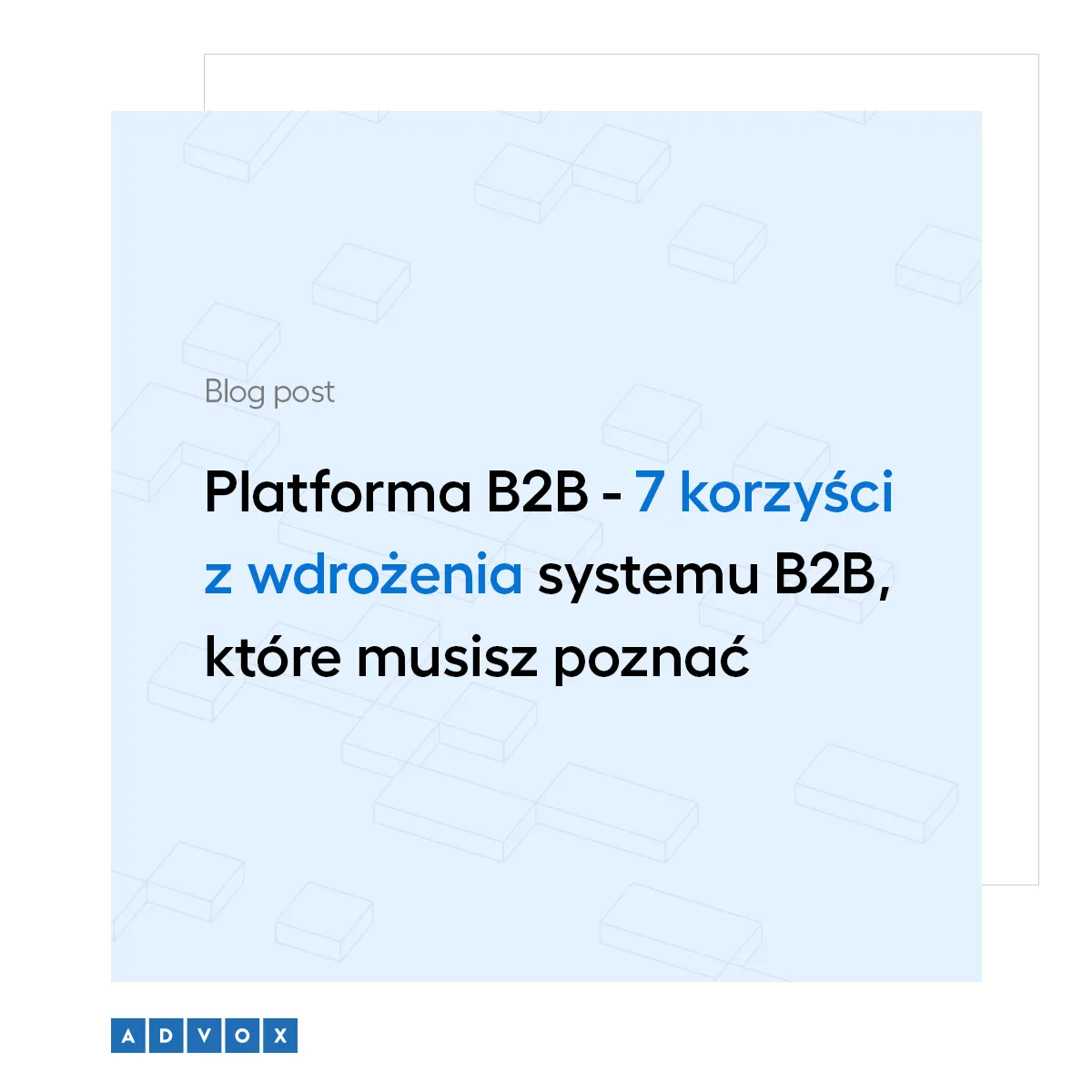 Platforma eCommerce B2B - 7 korzyści z wdrożenia systemu B2B, które musisz poznać | Advox Studio