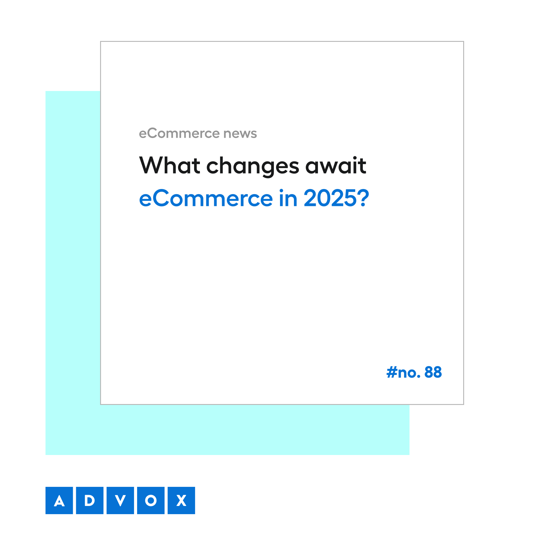 What changes await eCommerce in 2025? eCommerce news no. 88 | Advox Studio