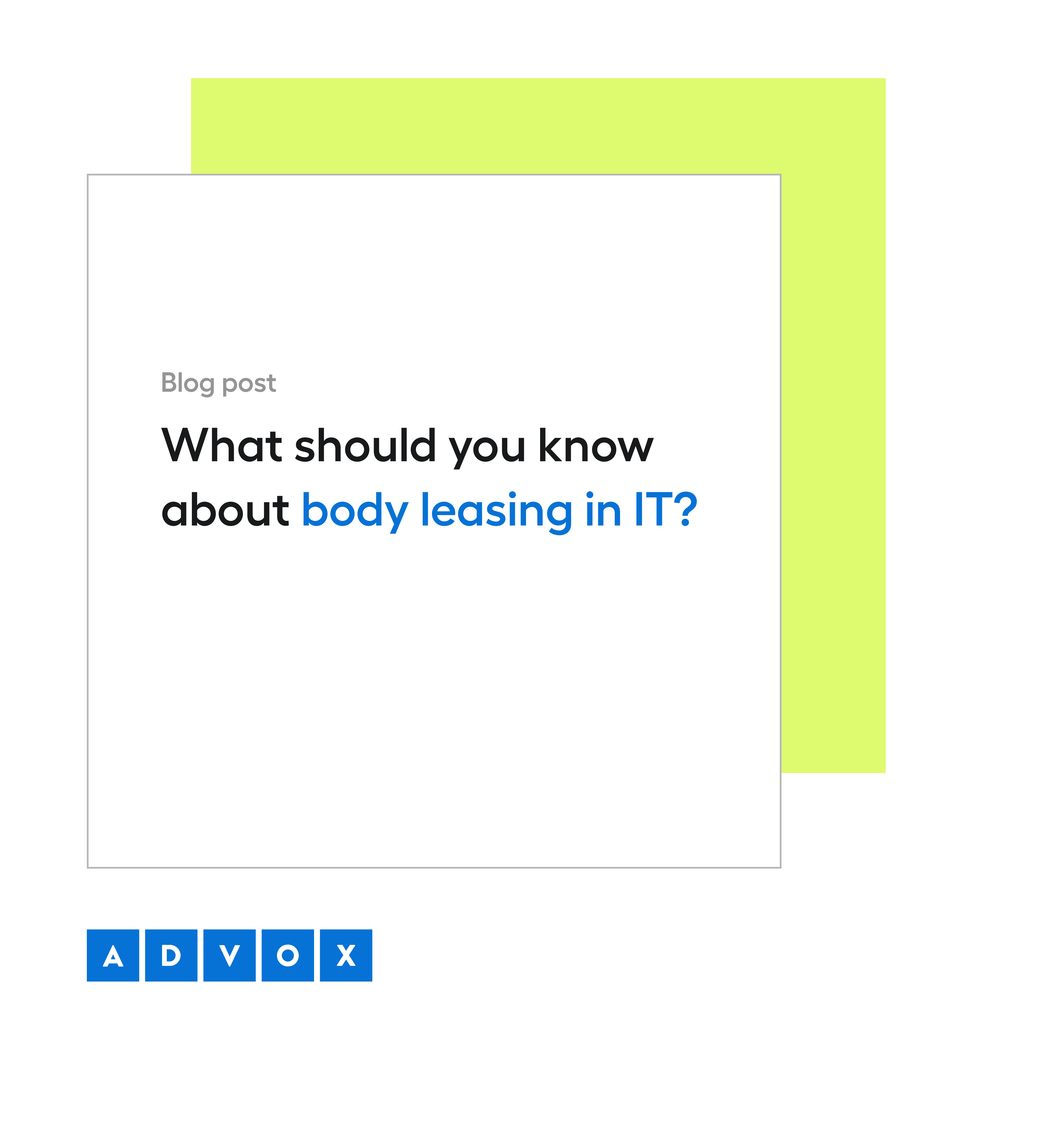 What should you know about body leasing in IT? | Advox Studio