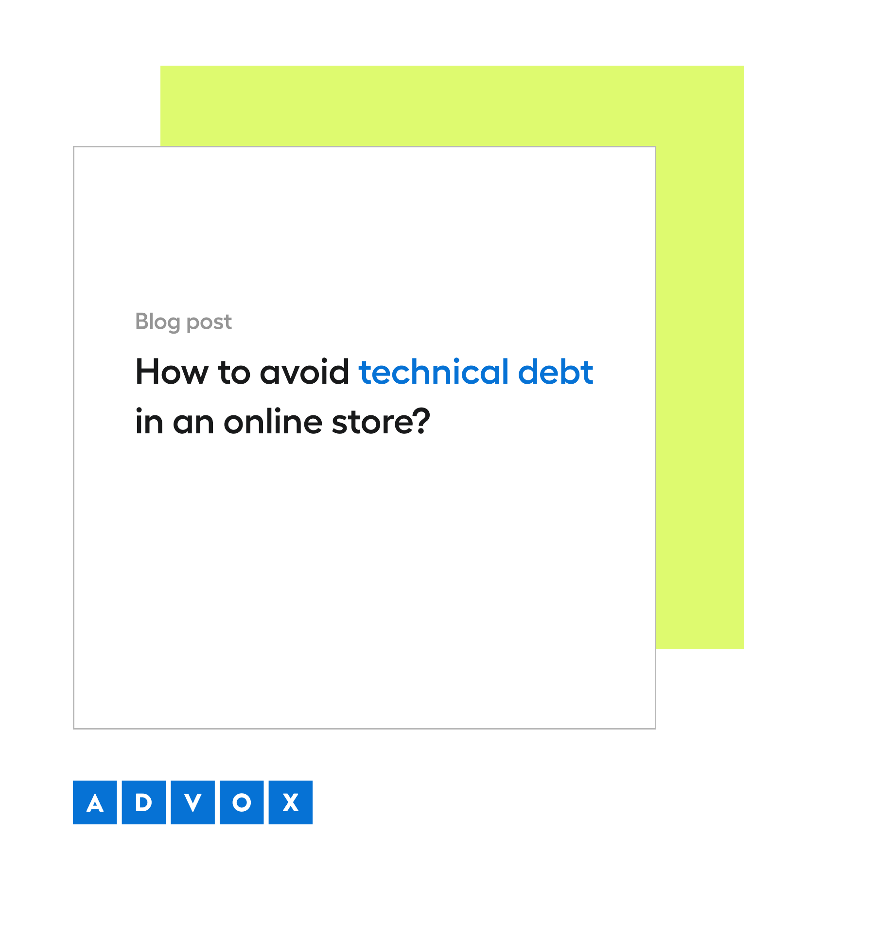 How to avoid technical debt in an online store? | Advox Studio