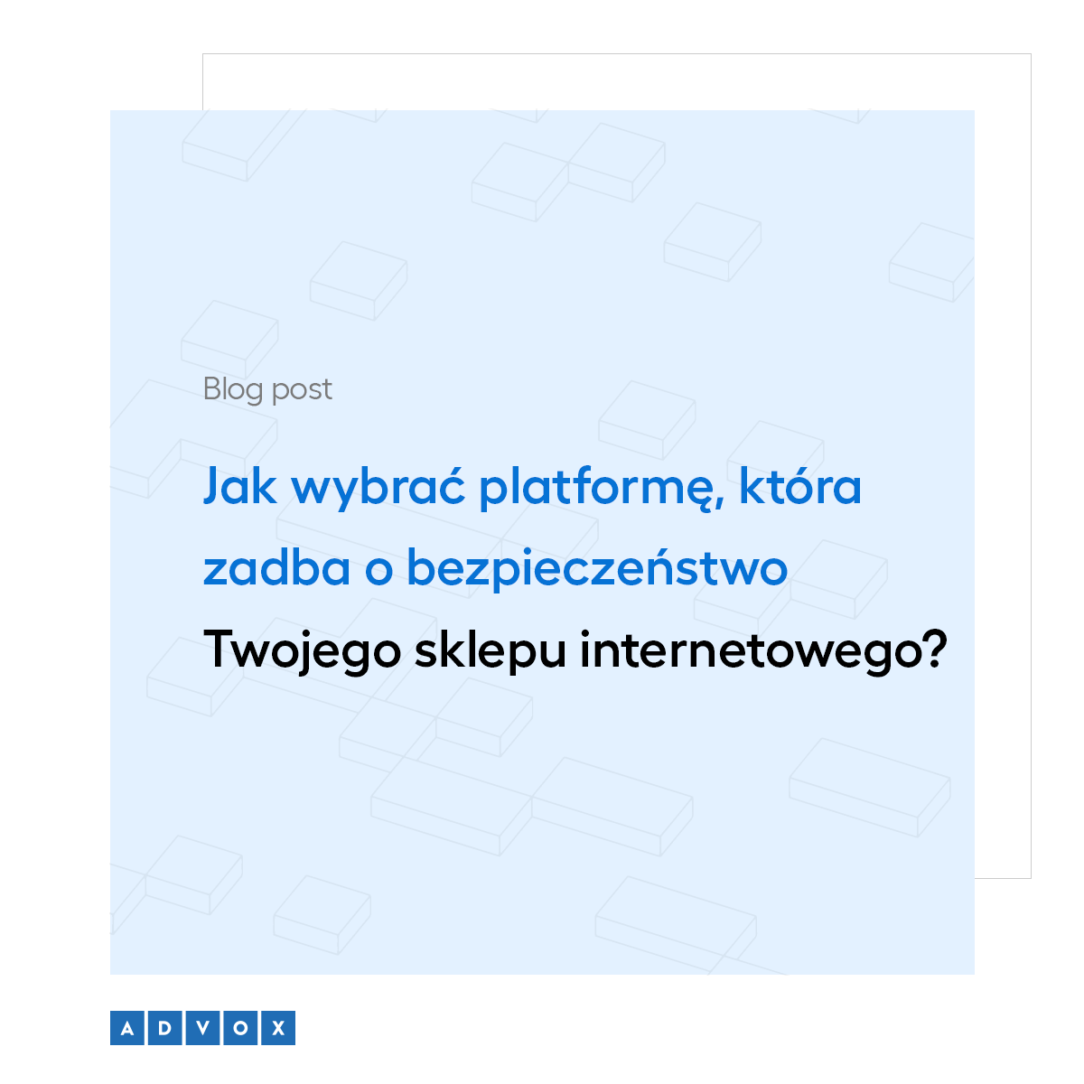 Jak wybrać platformę, która zadba o bezpieczeństwo Twojego sklepu internetowego? | Advox Studio
