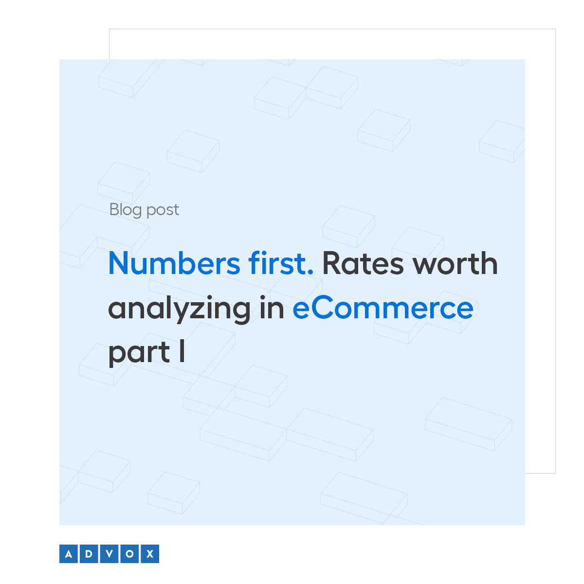 Numbers first. Rates worth analyzing in eCommerce part I | Advox Studio