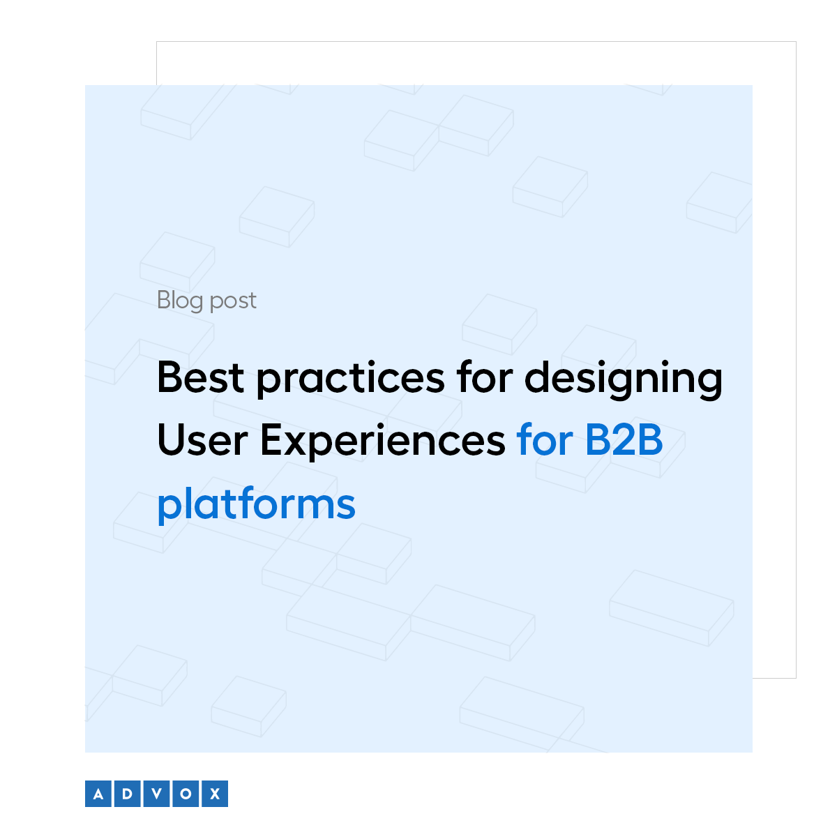 Best practices for designing User Experiences for B2B platforms | Advox ...