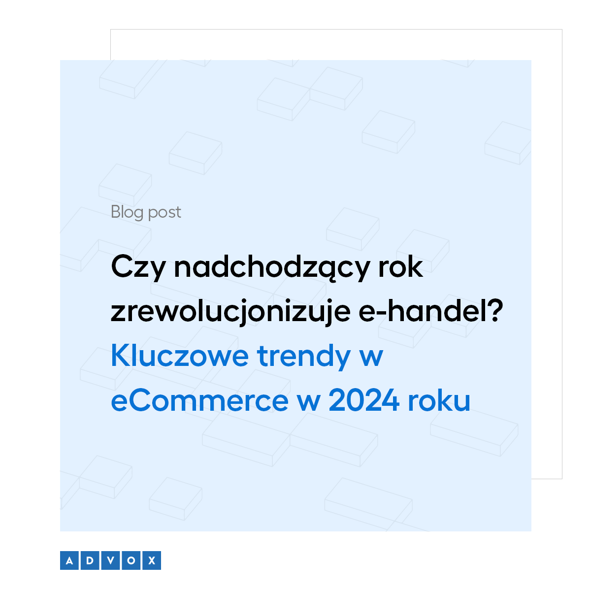 Czy nadchodzący rok zrewolucjonizuje e-handel? Kluczowe trendy w eCommerce w 2024 roku | Advox ...