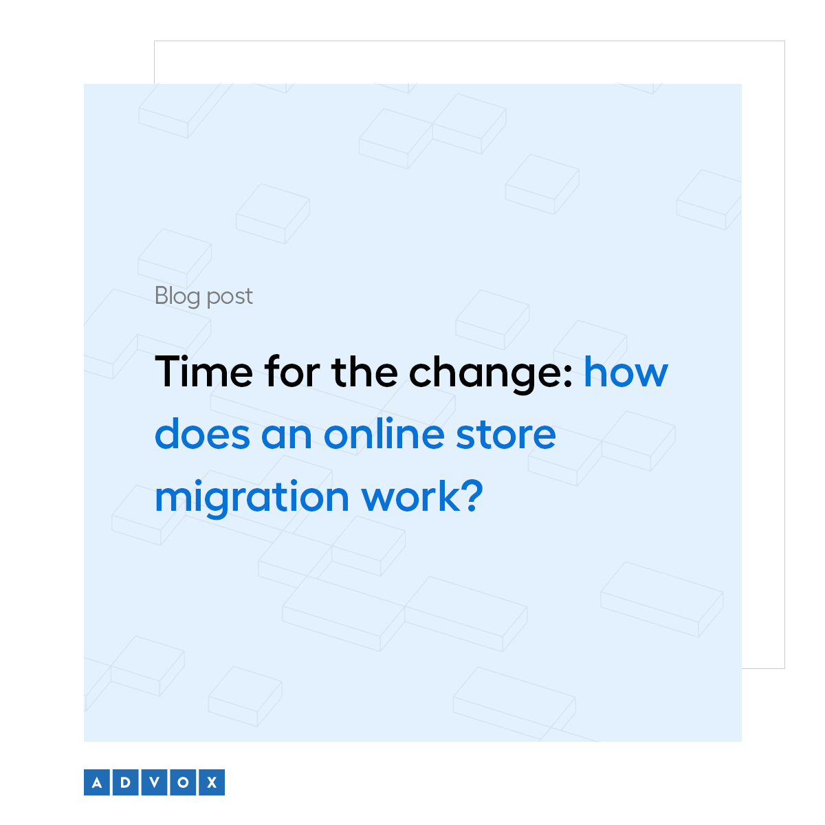 Time for the change: how does an online store migration work? | Advox Studio