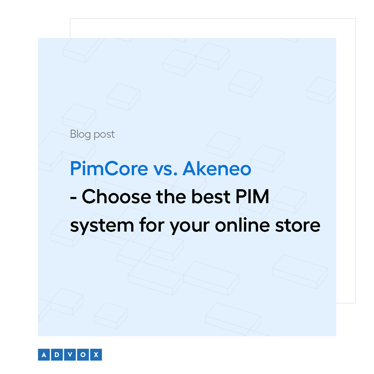 PimCore vs. Akeneo - choose the best PIM system for your online store. | Advox Studio