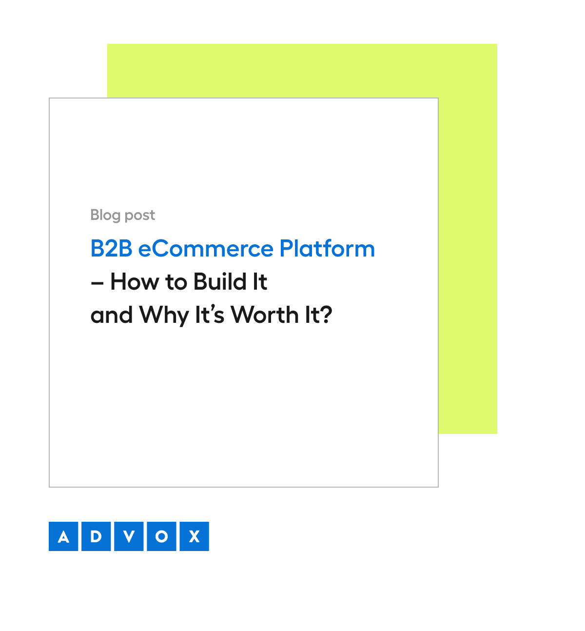 B2B eCommerce Platform – How to Build It and Why It’s Worth It? | Advox ...