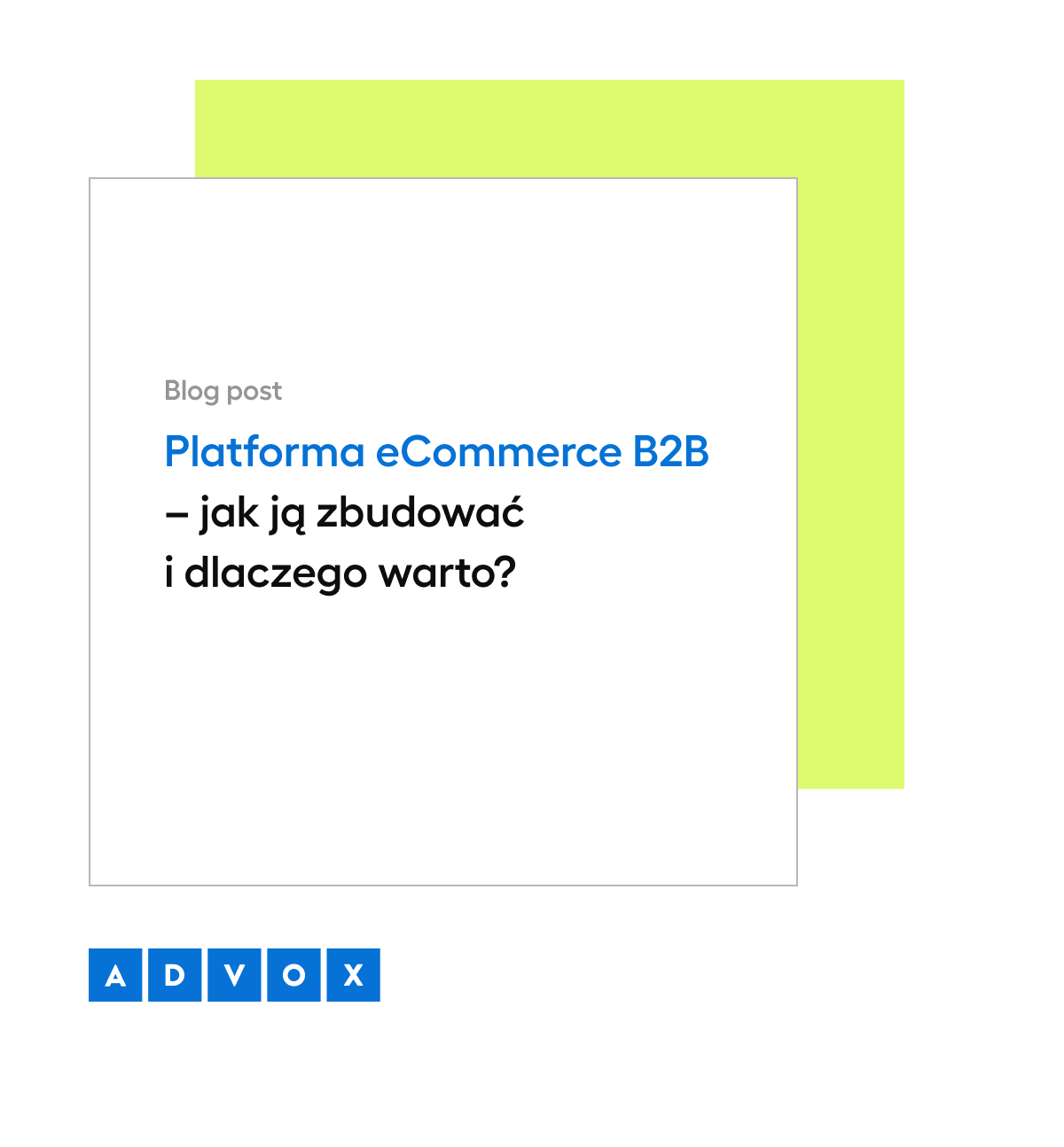 Platforma eCommerce B2B – jak ją zbudować i dlaczego warto? | Advox Studio