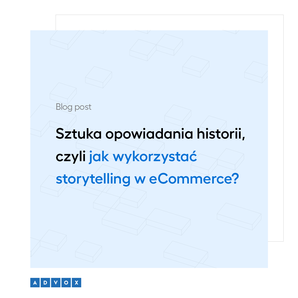 Sztuka opowiadania historii, czyli jak wykorzystać storytelling w eCommerce? | Advox Studio