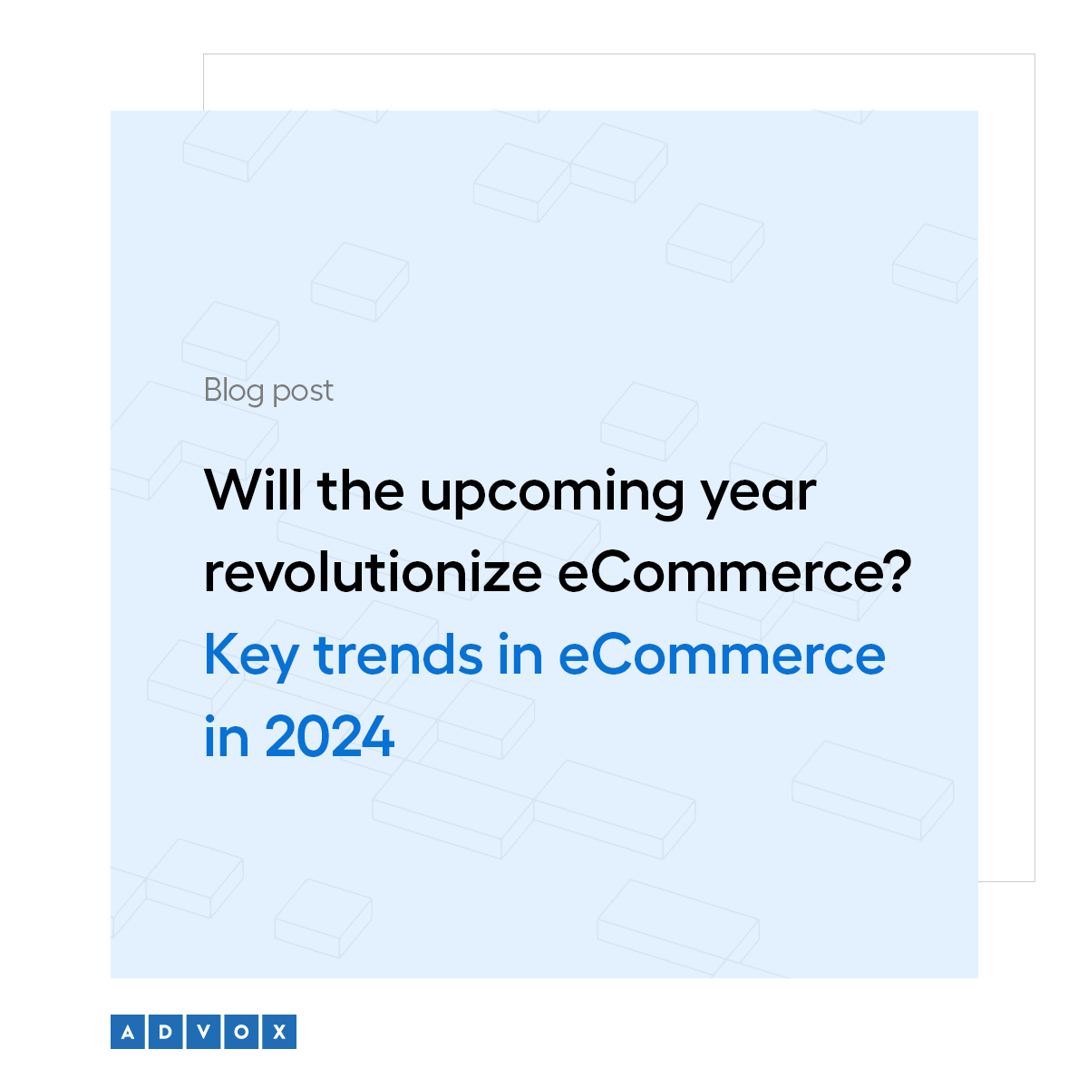 Will the upcoming year revolutionize eCommerce? Key trends in eCommerce in 2024 | Advox Studio