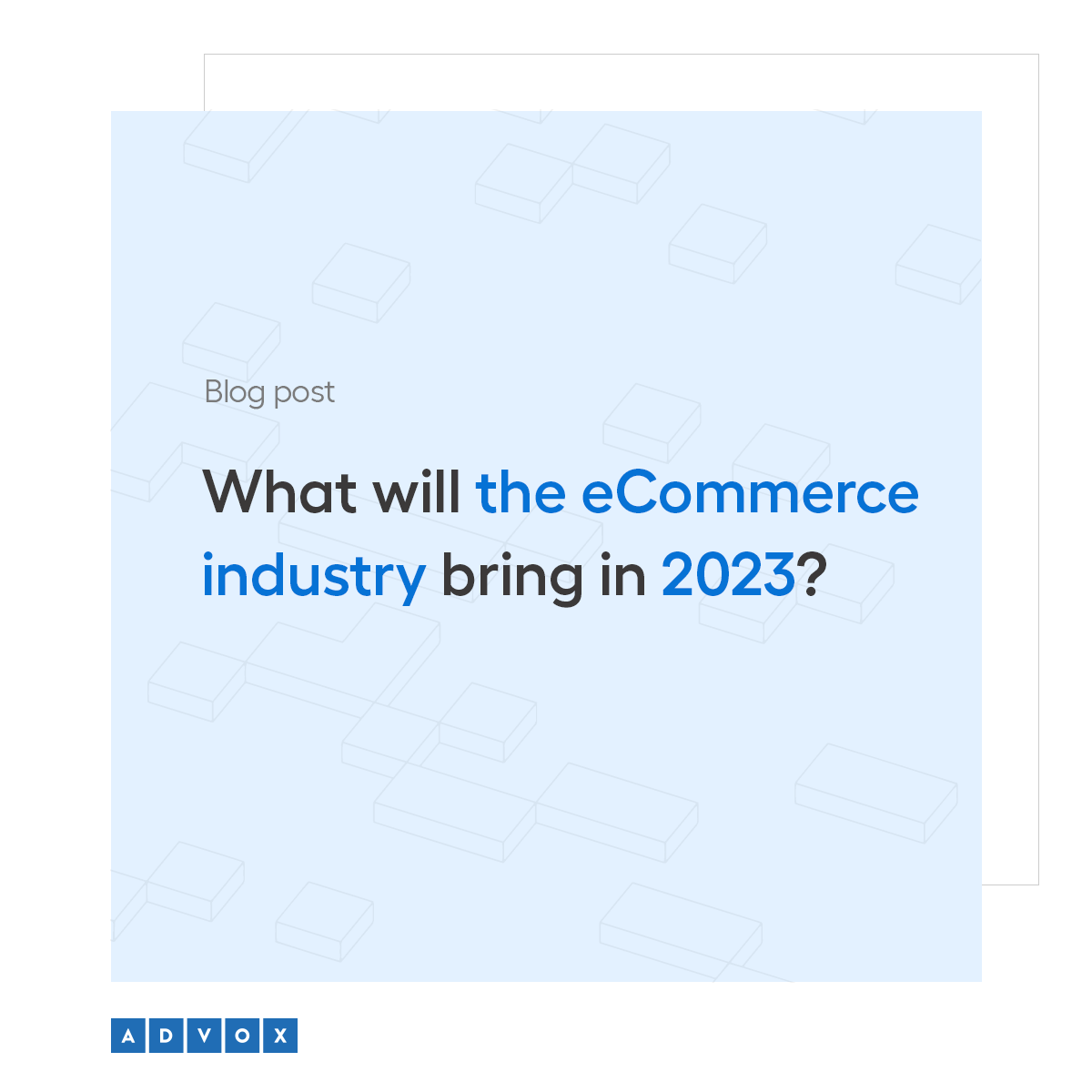 What will the eCommerce industry bring in 2023? | Advox Studio