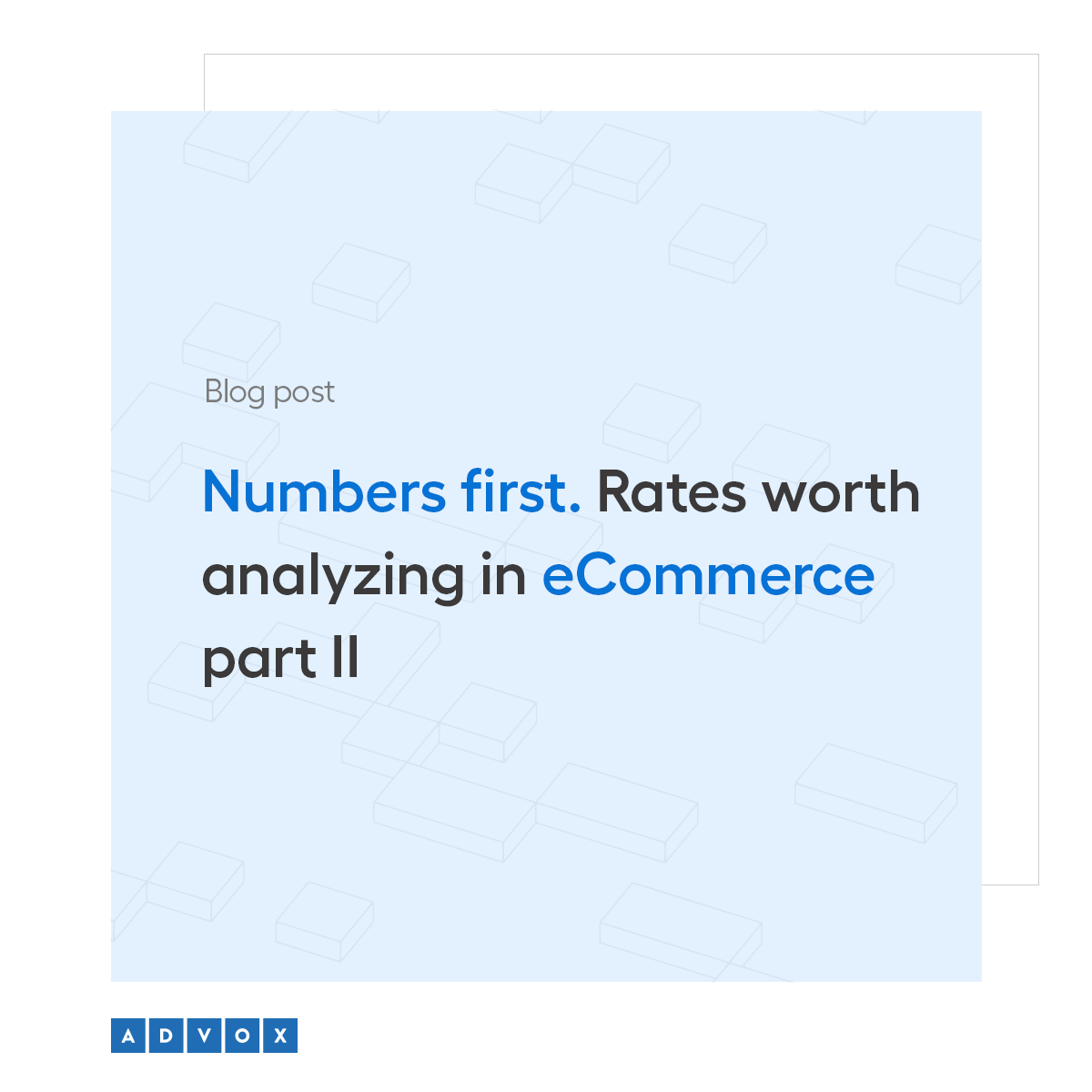 Numbers first. Rates worth analyzing in eCommerce part II | Advox Studio